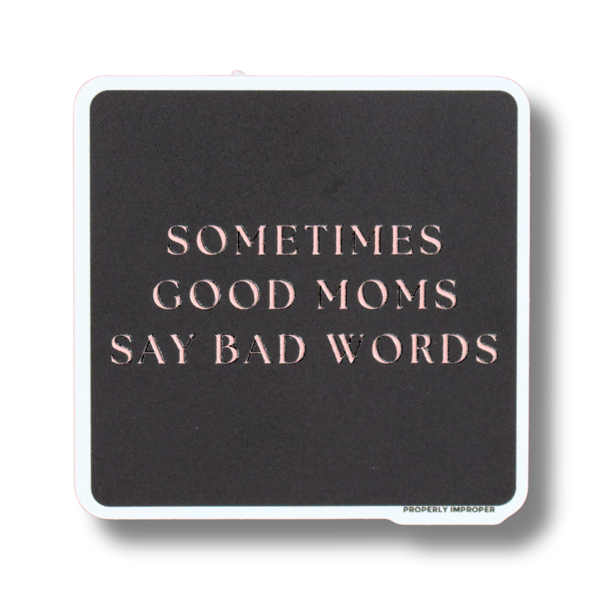 Raised Waterproof Sticker Sometimes Good Moms Say Bad Words – Wildflower